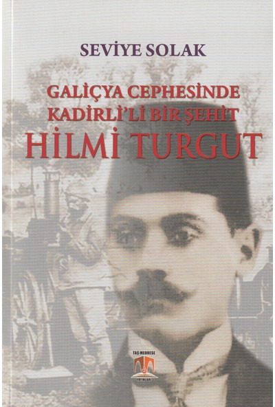 Galiçya Cephesinde Kadirlili Bir Şehit Hilmi Turgut Galiçya Cephesinde Kadirlili Bir Şehit Hilmi Turgut