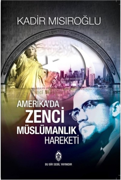 Amerikada Zenci Müslümanlık Hareketi Kadir Mısıroğlu Amerikada Zenci Müslümanlık Hareketi Kadir Mısıroğlu