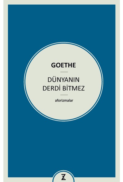 Dünyanın Derdi Bitmez - Johann Wolfgang von Goethe Dünyanın Derdi Bitmez - Johann Wolfgang von Goethe
