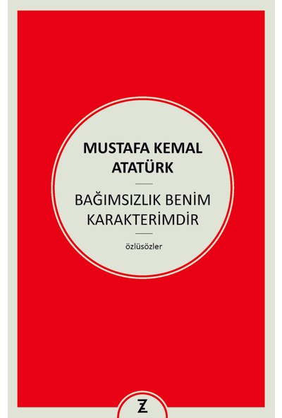Bağımsızlık Benim Karakterimdir - Mustafa Kemal Atatürk