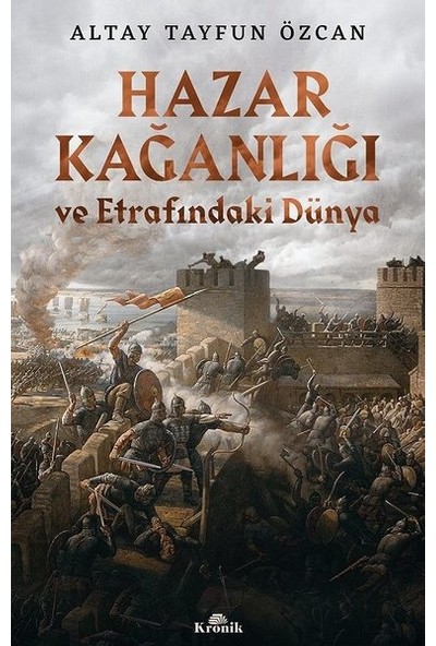 Hazar Kağanlığı Ve Etrafındaki Dünya - Altay Tayfun Özcan