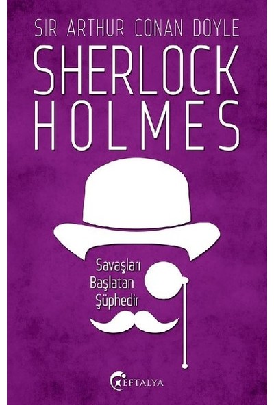 Savaşları Başlatan Şüphedir/ Sherlock Holmes - Sir Arthur Conan Doyle Savaşları Başlatan Şüphedir/ Sherlock Holmes - Sir Arthur Conan Doyle