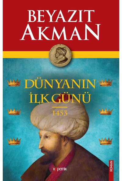 Dünyanın İlk Günü 1453 - Beyazıt Akman Dünyanın İlk Günü 1453 - Beyazıt Akman