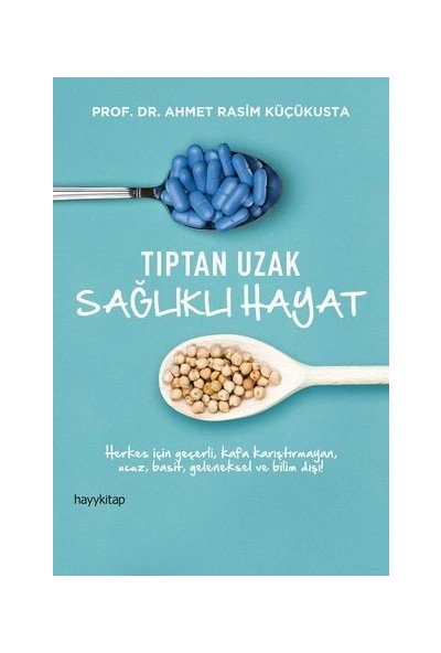 Tıptan Uzak Sağlıklı Hayat - Ahmet Rasim Küçükusta Tıptan Uzak Sağlıklı Hayat - Ahmet Rasim Küçükusta