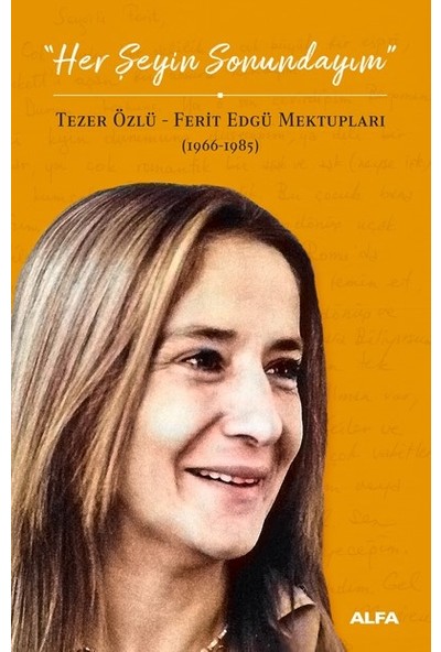 “Her Şeyin Sonundayım” - Tezer Özlü “Her Şeyin Sonundayım” - Tezer Özlü