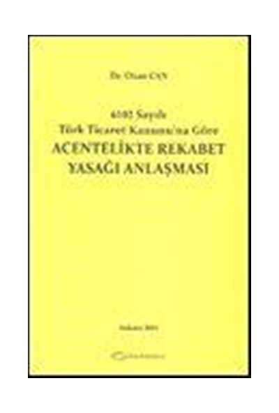 6102 Sayılı Türk Ticaret Kanunu'Na Göre Acentelikte Rekabet Yasağı Anlaşması - Ozan Can 6102 Sayılı Türk Ticaret Kanunu'Na Göre Acentelikte Rekabet Yasağı Anlaşması - Ozan Can