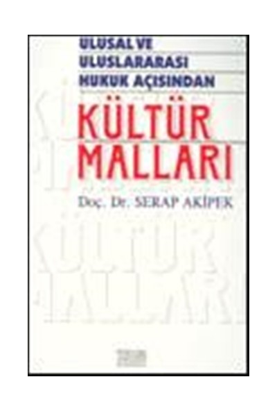 Ulusal Ve Uluslararası Hukuk Açısından Kültür Malları - Serap Akipek Ulusal Ve Uluslararası Hukuk Açısından Kültür Malları - Serap Akipek