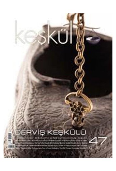 Keşkül Dergisi 47. Sayı / Derviş Keşkülü Yeni Sayı! Keşkül Dergisi 47. Sayı / Derviş Keşkülü Yeni Sayı!