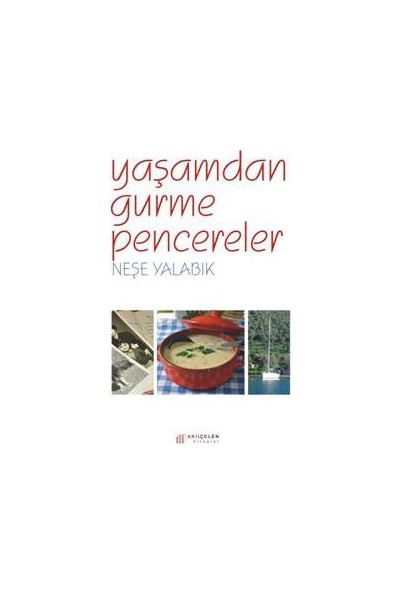 Yaşamdan Gurme Pencereler-Neşe Yalabık Yaşamdan Gurme Pencereler-Neşe Yalabık