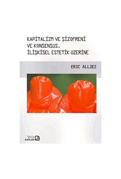 Kapitalizm Ve Şizofreni Ve Konsensüs / Capitalism And Schizophrenia And Consensus-Eric Alliez Kapitalizm Ve Şizofreni Ve Konsensüs / Capitalism And Schizophrenia And Consensus-Eric Alliez