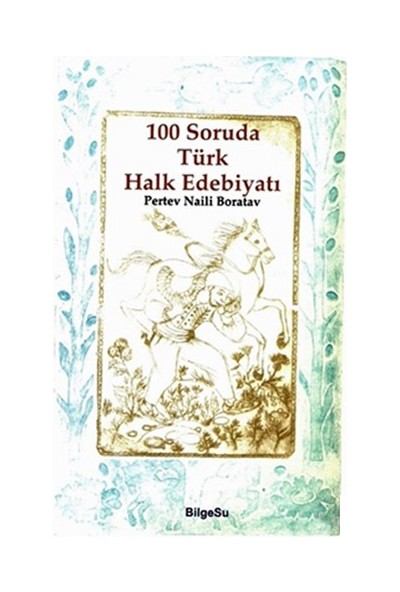 Bilgesu 100 Soruda Türk Halk Edebiyatı-Pertev Naili Boratav