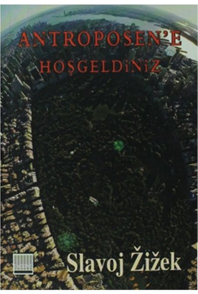 Antroposen'e Hoşgeldiniz - Slavoj Zizek