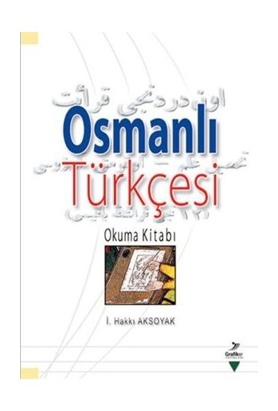 Osmanlı Türkçesi Okuma Kitabı-İ. Hakkı Aksoyak Osmanlı Türkçesi Okuma Kitabı-İ. Hakkı Aksoyak