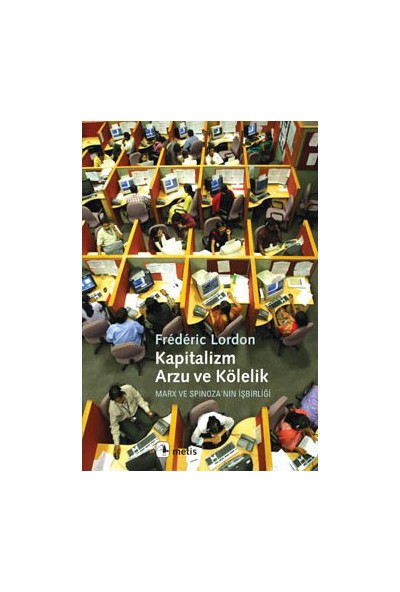 Kapitalizm, Arzu Ve Kölelik - Marx Ve Spinoza'Nın İşbirliği-Frederic Lordon