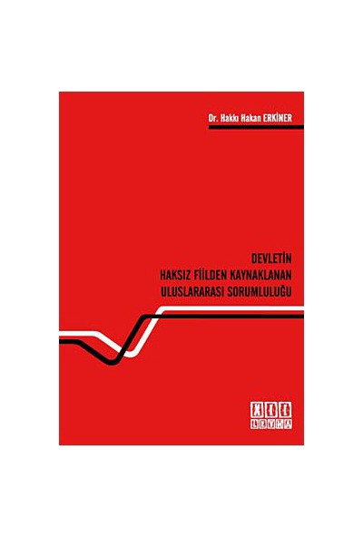 Devletin Haksız Fiilden Kaynaklanan Uluslararası Sorumluluğu-Hakkı Hakan Erkiner Devletin Haksız Fiilden Kaynaklanan Uluslararası Sorumluluğu-Hakkı Hakan Erkiner