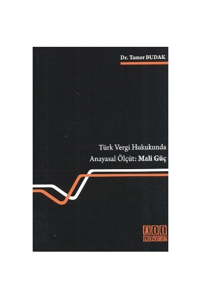 Türk Vergi Hukukunda Anayasal Ölçüt: Mali Güç-Tamer Budak Türk Vergi Hukukunda Anayasal Ölçüt: Mali Güç-Tamer Budak