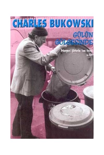 Gülün Gölgesinde Dünyevi Şiirlerin Son Gecesi 2. Cilt-Charles Bukowski