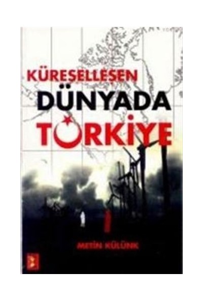 Küreselleşen Dünyada Türkiye - Metin Külünk