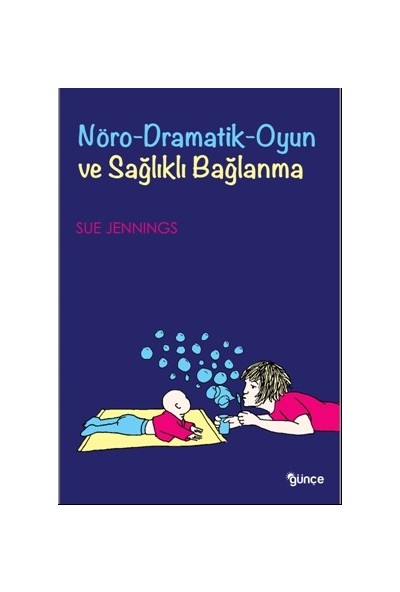 Nöro Dramatik Oyun Ve Sağlıklı Bağlanma - Sue Jennings Nöro Dramatik Oyun Ve Sağlıklı Bağlanma - Sue Jennings