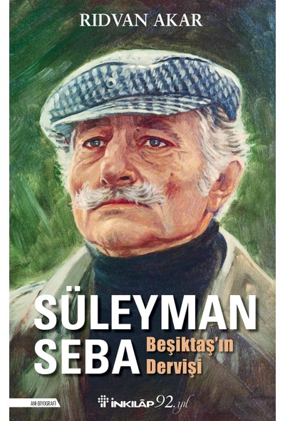 Beşiktaş’In Dervişi Süleyman Seba - Rıdvan Akar Beşiktaş’In Dervişi Süleyman Seba - Rıdvan Akar