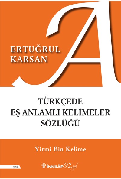 Türkçede Eş Anlamlı Kelimeler Sözlüğü - Ertuğrul Karsan Türkçede Eş Anlamlı Kelimeler Sözlüğü - Ertuğrul Karsan