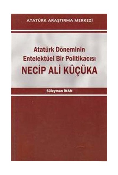 Atatürk Döneminin Entelektüel Bir Politikacısı-Süleyman İnan Atatürk Döneminin Entelektüel Bir Politikacısı-Süleyman İnan
