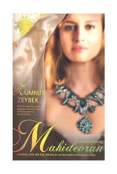 Kaybeden Kraliçe - Mahidevran -Osmanlı Ona Bir Aşk, Bir Evlat Ve Masumiyetini Borçluydu-Zümrüt Zeybek