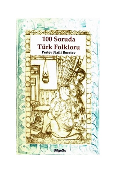 Bilgesu 100 Soruda Türk Folklorü-Pertev Naili Boratav
