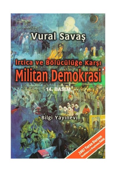 İrtica Ve Bölücülüğe Karşı Militan Demokrasi-Vural Savaş İrtica Ve Bölücülüğe Karşı Militan Demokrasi-Vural Savaş