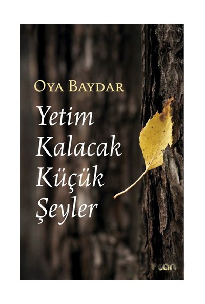 Yetim Kalacak Küçük Şeyler-Oya Baydar Yetim Kalacak Küçük Şeyler-Oya Baydar