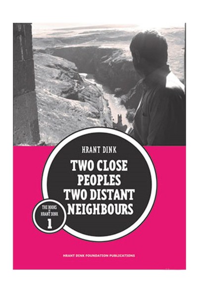 İki Yakın Halk İki Uzak Komşu İngilizce: Two Close Peoples Two Distant Neighbours-Hrant Dink İki Yakın Halk İki Uzak Komşu İngilizce: Two Close Peoples Two Distant Neighbours-Hrant Dink