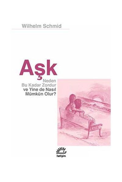 Aşk Neden Bu Kadar Zordur Ve Yine De Nasıl Mümkün Olur?-Wilhelm Schmid Aşk Neden Bu Kadar Zordur Ve Yine De Nasıl Mümkün Olur?-Wilhelm Schmid