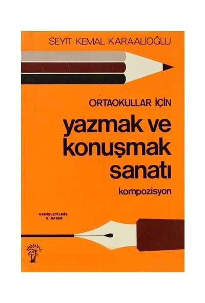 Ortaokullar İçin Yazmak Ve Konuşmak Sanatı Kompozisyon-Seyit Kemal Karaalioğlu Ortaokullar İçin Yazmak Ve Konuşmak Sanatı Kompozisyon-Seyit Kemal Karaalioğlu