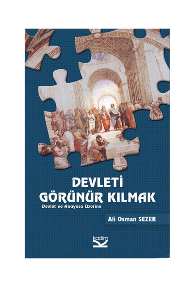 Devleti Görünür Kılmak - (Devlet Ve Anayasa Üzerine)-Ali Osman Sezer