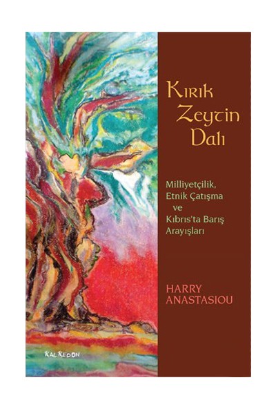 Kırık Zeytin Dalı - Milliyetçilik, Etnik Çatışma Ve Kıbrıs’Ta Barış Arayışları-Harry Anastasiou