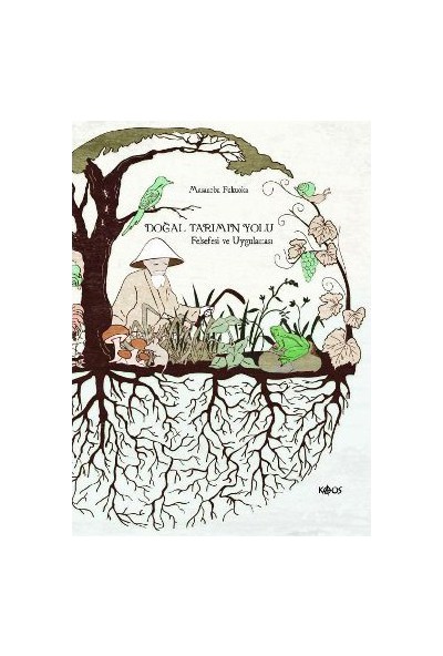 Doğal Tarımın Yolu - (Felsefesi Ve Uygulaması)-Masanobu Fukuoka Doğal Tarımın Yolu - (Felsefesi Ve Uygulaması)-Masanobu Fukuoka