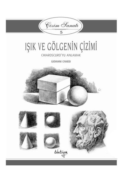 Çizim Sanatı Serisi 5 - Işık ve Gölgenin Çizimi - Giovanni Civardi Çizim Sanatı Serisi 5 - Işık ve Gölgenin Çizimi - Giovanni Civardi