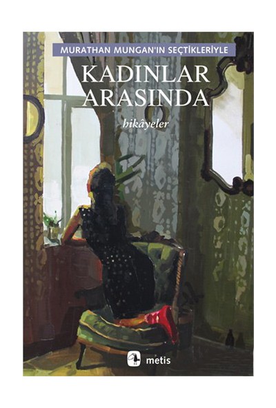Kadınlar Arasında - Murathan Mungan’In Seçtikleriyle-Murathan Mungan