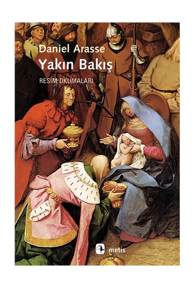 Yakın Bakış: Resim Okumaları-Daniel Arasse Yakın Bakış: Resim Okumaları-Daniel Arasse