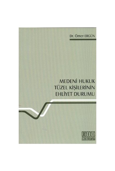 Medeni Hukuk Tüzel Kişilerinin Ehliyet Durumu-Ömer Ergün Medeni Hukuk Tüzel Kişilerinin Ehliyet Durumu-Ömer Ergün