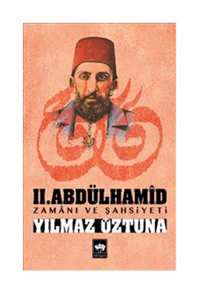 Iı. Abdülhamid : Zamanı Ve Şahsiyeti - Yılmaz Öztuna Iı. Abdülhamid : Zamanı Ve Şahsiyeti - Yılmaz Öztuna