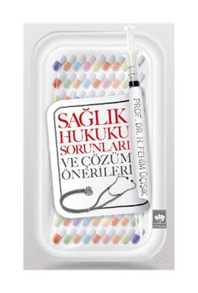 Sağlık Hukuku Sorunları Ve Çözüm Önerileri-H. Fehim Üçışık
