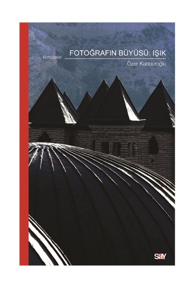 Fotoğrafın Büyüsü: Işık - Özer Kanburoğlu