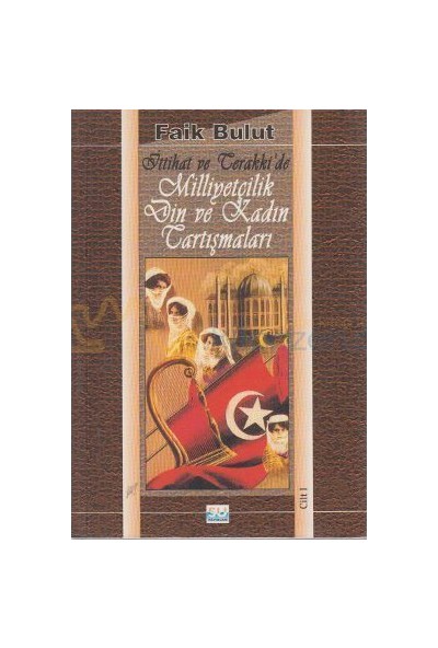İttihat Ve Terakki'De Milliyetçilik Din Ve Kadın Tartışmaları (2 Cilt Takım)-Faik Bulut