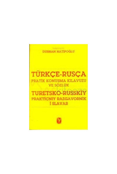 Türkçe - Rusça Pratik Konuşma Kılavuzu Ve Sözlük - Durhan Hatipoğlu Türkçe - Rusça Pratik Konuşma Kılavuzu Ve Sözlük - Durhan Hatipoğlu