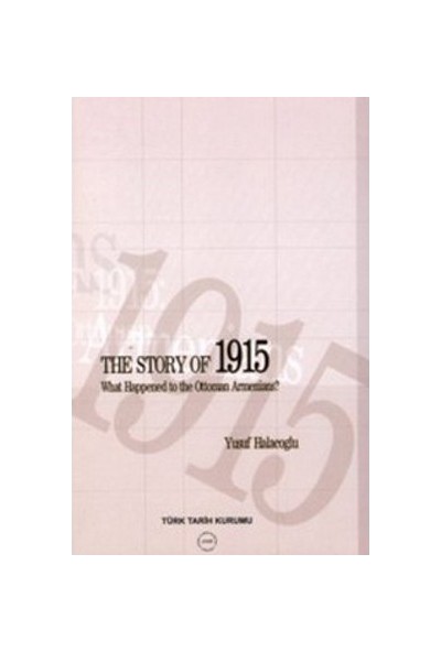The Story Of 1915 - What Happened To The Ottoman Armenians-Yusuf Halaçoğlu The Story Of 1915 - What Happened To The Ottoman Armenians-Yusuf Halaçoğlu