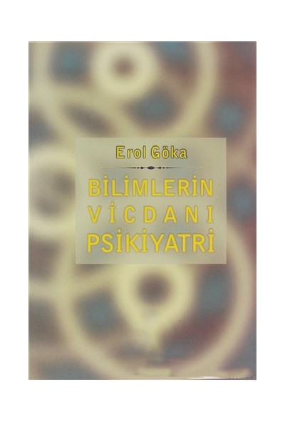 Bilimlerin Vicdanı Psikiyatri-Erol Göka