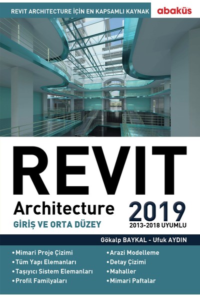 Revit Architecture 2019 (Giriş ve Orta Düzey) - Gökalp Baykal - Ufuk Aydın Revit Architecture 2019 (Giriş ve Orta Düzey) - Gökalp Baykal - Ufuk Aydın