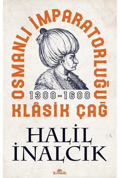 Osmanlı İmparatorluğu Klasik Çağ, 1300-1600 - Halil İnalcık Osmanlı İmparatorluğu Klasik Çağ, 1300-1600 - Halil İnalcık