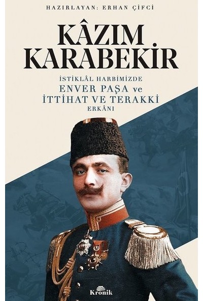 İstiklal Harbimizde Enver Paşa Ve İttihat Ve Terakki Erkanı - Kazım Karabekir İstiklal Harbimizde Enver Paşa Ve İttihat Ve Terakki Erkanı - Kazım Karabekir